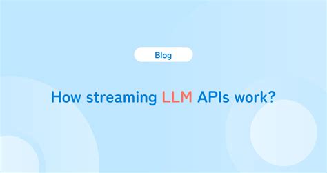 Enhancing User Experience With Streaming Llm Apis