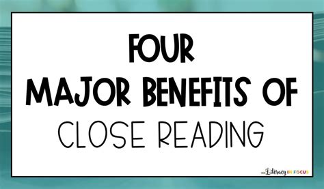 4 Major Benefits Of Close Reading Literacy In Focus