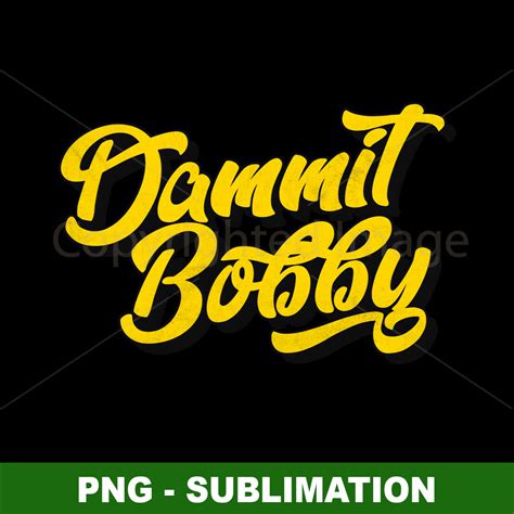 Sublimation Png Digital Download Dammit Bobby Breathtaki Inspire