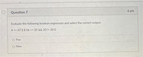 Solved D Question 7 6 Pts Evaluate The Following Boolean