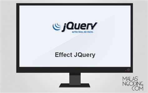 Belajar JQuery Part 4 Mengenal Effect Pada JQuery Malas Ngoding