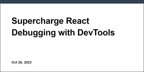 Supercharge React Debugging With Devtools