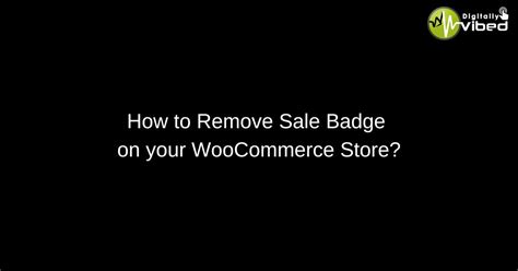 How To Remove Sale Badge On Your Woocommerce Store