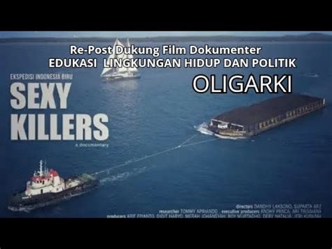 SEXY KILLERS FULL MOVIE RE UPLOAD EDUKASI LINGKUNGAN HIDUP DAN POLITIK YouTube