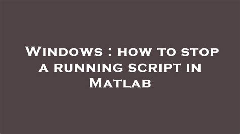Windows How To Stop A Running Script In Matlab Youtube