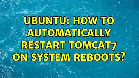 Ubuntu How To Automatically Restart Tomcat7 On System Reboots Youtube