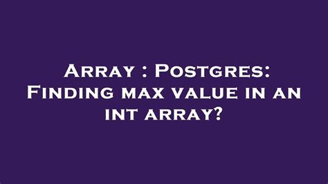Array Postgres Finding Max Value In An Int Array Youtube