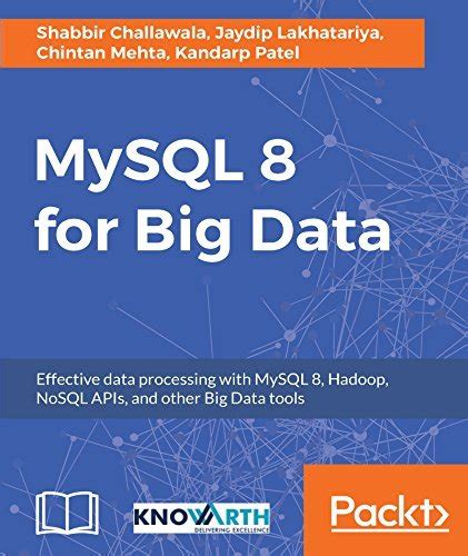 Mysql 8 For Big Data Effective Data Processing With Mysql 8 Hadoop Nosql Apis And Other Big