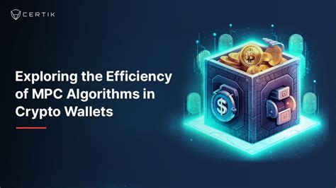 Exploring The Efficiency Of Mpc Algorithms In Crypto Wallets Certik