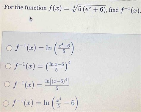 Solved For The Function Fxsqrt 4 5ex6 Find F 1x F 1