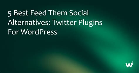 5 Best Feed Them Social Alternatives Twitter Plugins For WordPress InstaWP