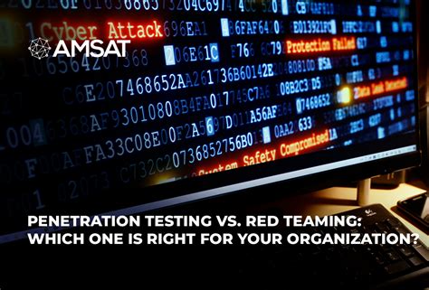 Penetration Testing Vs Red Teaming Which One Is Right For Your Organization Amsat