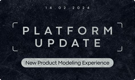 February24 Platform Updates New Product Modeling Experience
