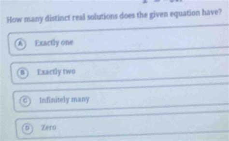 solved how many distinct real solutions does the given equation have