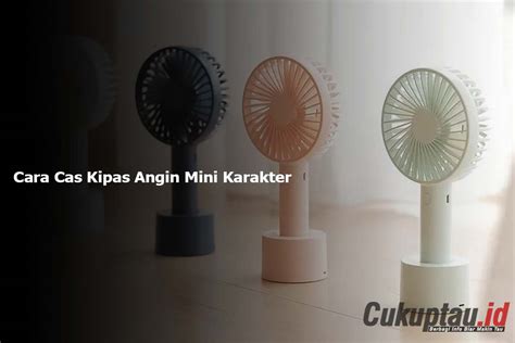 Cara Cas Kipas Angin Mini Karakter Cukuptau Id