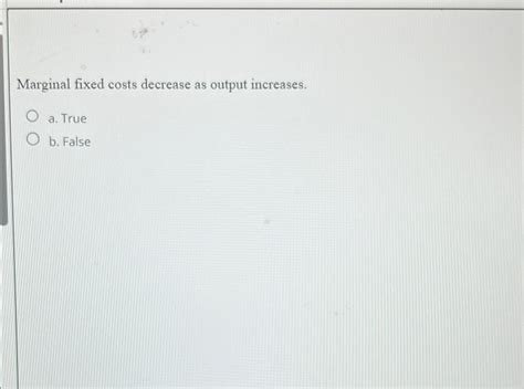 Solved Marginal Fixed Costs Decrease As Output Increasesa