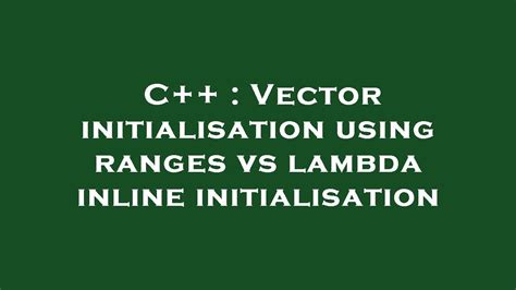 c vector initialisation using ranges vs lambda inline