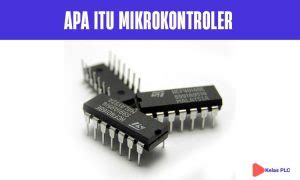 Apa Itu Mikrokontroler Jenis Komponen Dan Cara Kerjanya