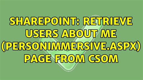 Sharepoint Retrieve Users About Me Personimmersiveaspx Page From Csom Youtube