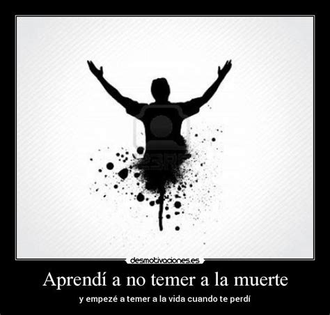 Aprendí A No Temer A La Muerte Desmotivaciones