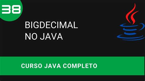 Curso De Java Bigdecimal Aula 38 Programação Iniciante Youtube