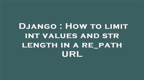 Django How To Limit Int Values And Str Length In A Repath Url Youtube