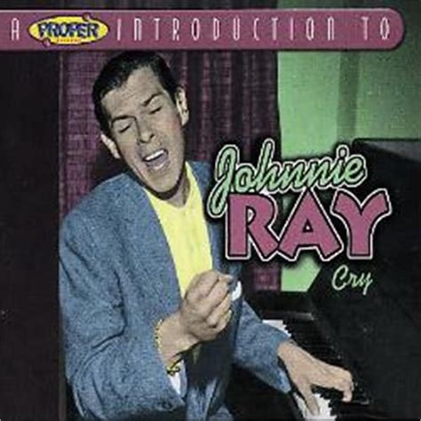 Johnnie Ray Cry A Proper Instroduction To Johnny Ray Cd