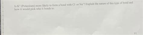 Solved Is Kpotassium ﻿more Likely To Form A Bond With