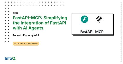 Infoq Introducing Fastapi Mcp A New Opensource Library That Simplifies Connecting