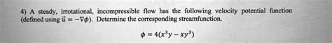4 A Steady Irrotational Incompressible Flow Has The Following Velocity Potential Function