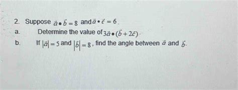 Solved 2 Suppose Vector A· Vector B8 And Vector A· Vector C6 A Determine The Value Of