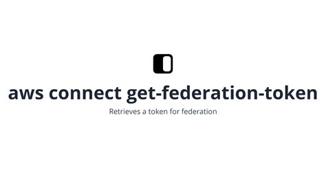 Aws Connect Get Federation Token Fig