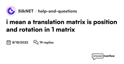I Mean A Translation Matrix Is Position And Rotation In 1 Matrix Silknet