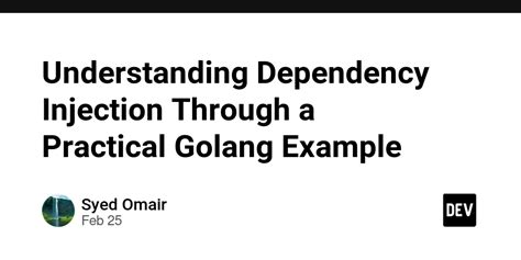 Understanding Dependency Injection Through A Practical Golang Example