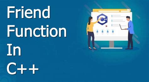 Friend Class And Friend Function In C Codehunger Blog