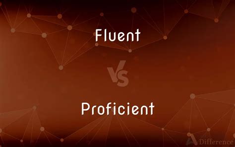 Fluent Vs Proficient — Whats The Difference