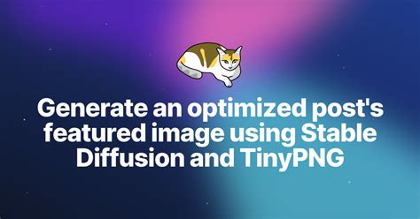 Generate An Optimized Posts Featured Image Using Stable Diffusion And Tinypng Gato Graphql