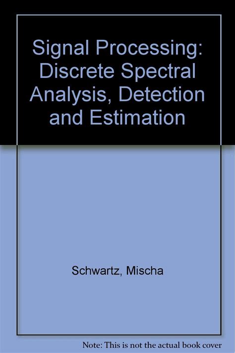 Signal Processing Discrete Spectral Analysis Detection And Estimation Mischa Schwartz