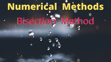 Bisection Method With Easily Explained Examples Numerical Methods Youtube