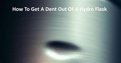 How To Get A Dent Out Of A Hydro Flask Best Vacuum Flask