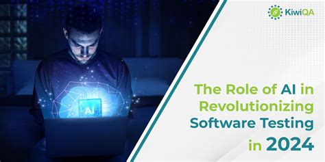 The Role Of Ai In Revolutionizing Software Testing In 2024