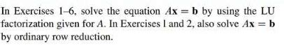 Solved In Exercises Solve The Equation Ax B By Using Chegg