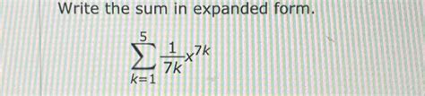 Solved Write The Sum In Expanded Form∑k1517kx7k