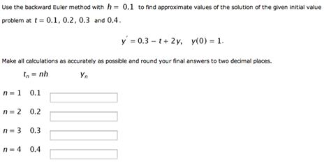 Solved Use The Backward Euler Method With H 01 To Find