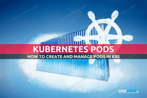 How To Create And Manage A Pod In Kubernetes Linux Tutorials Learn Linux Configuration