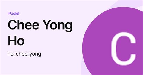 Chee Yong Ho Ho Chee Yong Profile Padlet