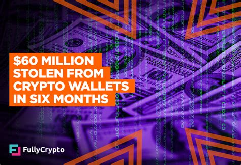 Hackers Steal 60 Million From Crypto Wallets In Six Months