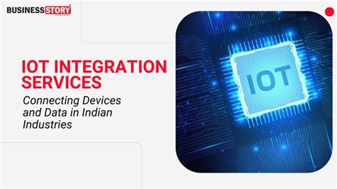 IoT Integration Services Connecting Devices And Data In Indian Industries Business Story