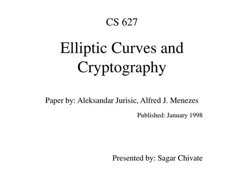 Ppt Cs 627 Elliptic Curves And Cryptography Paper By Aleksandar Jurisic Alfred J Menezes