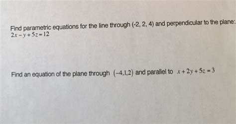 Solved Find Parametric Equations For The Line Through Chegg